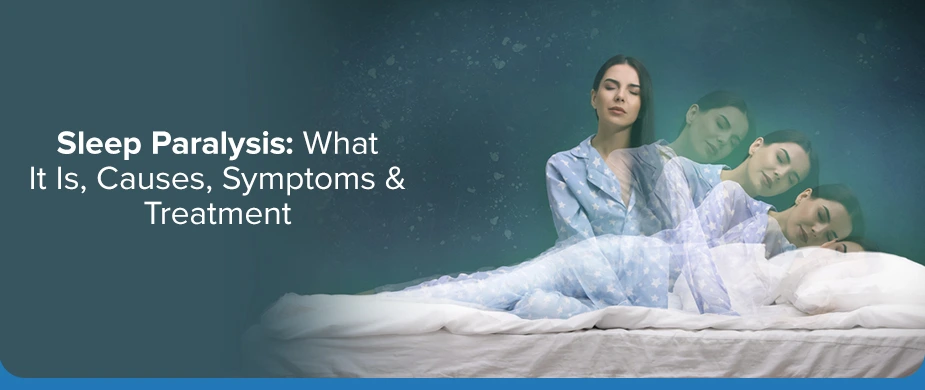 Sleep Paralysis Causes, Symptoms & Treatment | IBS Hospital